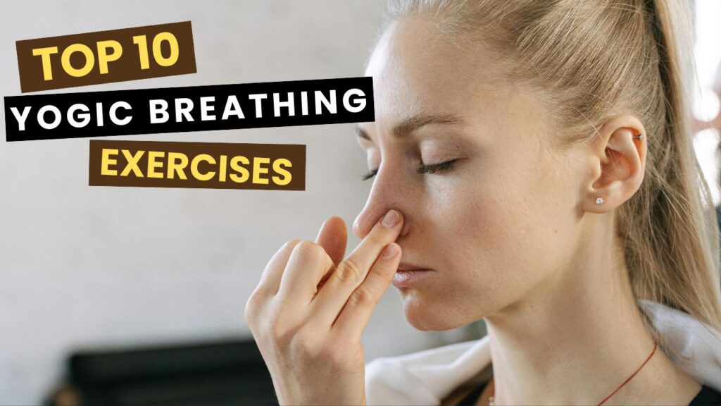 10 Yogic Breathing Exercises and Their Benefits